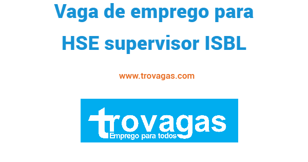 Vaga de emprego para HSE Supervisor ISBL em Pemba - Trovagas emprego